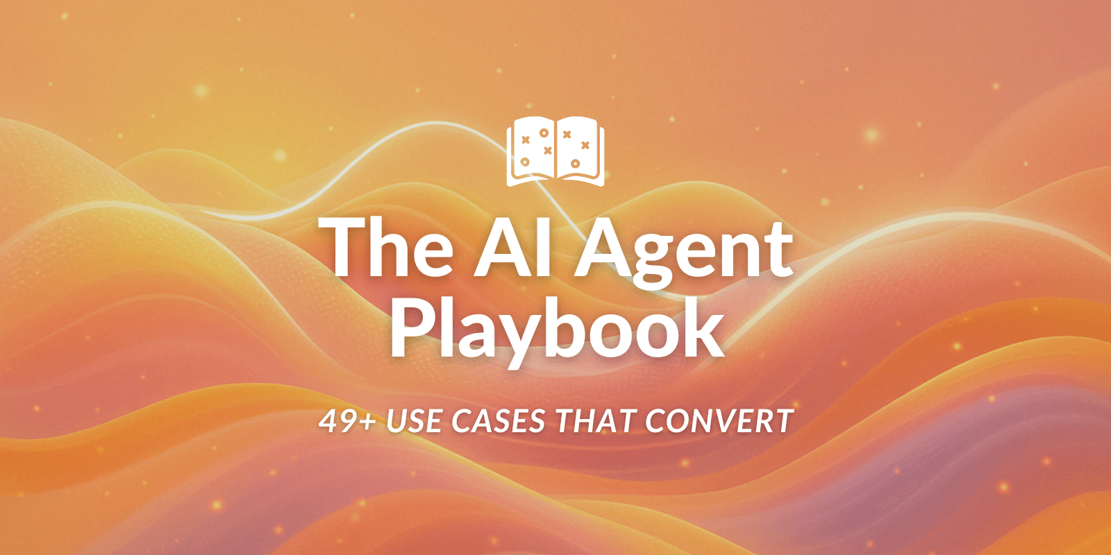 The AI Agent Playbook: 49+ High-Impact Use Cases to Boost Conversions Across Your Funnel